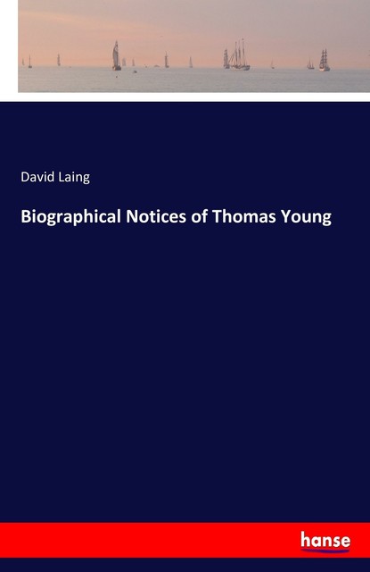 Biographical Notices of Thomas Young von David Laing (2016, Taschenbuch ...