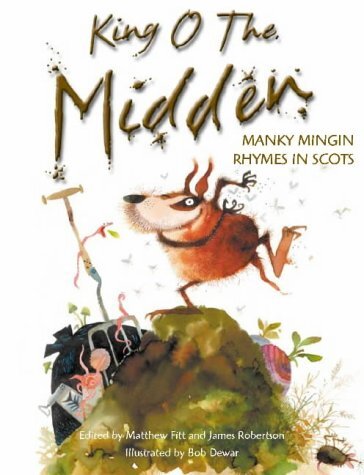 KING O THE MIDDEN : MANKY MINGIN RHYMES IN SCOTS (SCOTS By Matthew Fitt ...