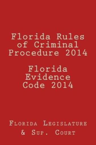 Florida Rules Of Criminal Procedure 2014 Florida Evidence Code 2014 ...