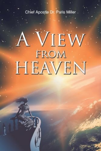 View from Heaven by Chief Apostle Paris Miller (2022, Trade Paperback ...
