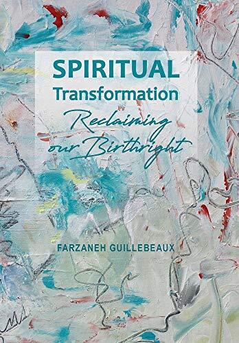 Guillebeaux, Farzaneh Spiritual Transformation: Reclaiming Our Birthr ...
