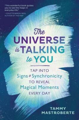 The Universe Is Talking to You: Tap Into Signs & Synchronicity to ...