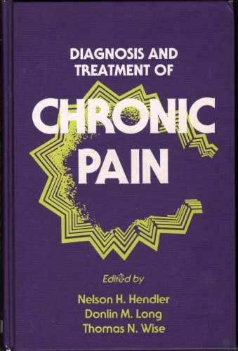 DIAGNOSIS AND TREATMENT OF CHRONIC PAIN By Nelson H. Hendler & Donlin M ...