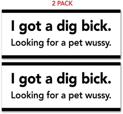 2 - GOT A DIG BICK Looking for PET WUSSY - Stickers Decal - FUNNY ...