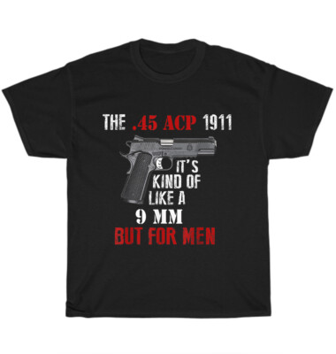 .45 Caliber 1911 Pistol Like a 9mm But For Men Gun Lover T-Shirt Unisex ...