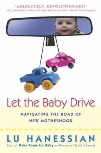 Let the Baby Drive : Navigating the Road of New Motherhood by Lu ...