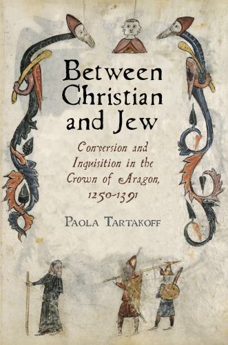 Between Christian and Jew : Conversion and Inquisition in the Crown of ...