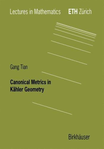 Lectures in Mathematics. Eth Zürich Ser.: Canonical Metrics in Kähler ...