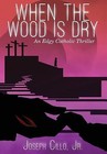 When the Wood Is Dry: An Edgy Catholic Thriller by Cillo, Joseph, Jr ...