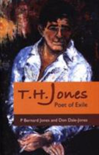 T. H. Jones : Poet of Exile by Don Dale-Jones and Peter Bernard Jones ...