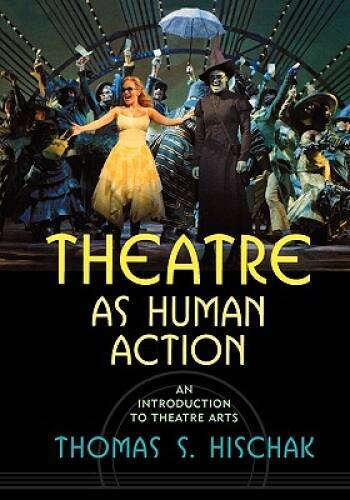 Theatre as Human Action: An Introduction to Theatre Arts - Paperback ...