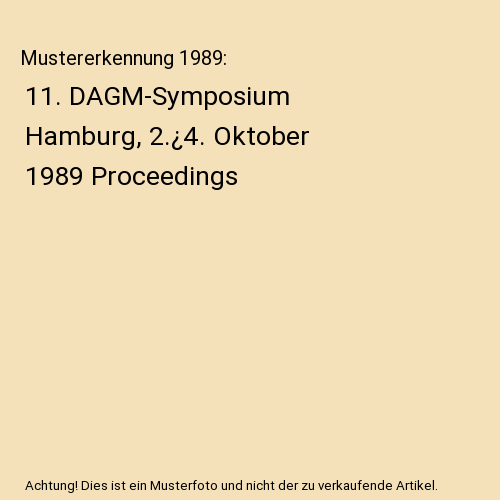 Mustererkennung 1989: 11. DAGM-Symposium Hamburg, 2.¿4. Oktober 1989 ...