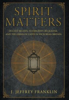 Spirit Matters: Occult Beliefs, Alternative Religions, and the Crisis ...