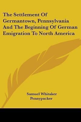 Settlement of Germantown, Pennsylvania and the Beginning of German ...
