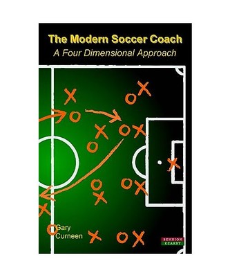 The Modern Soccer Coach 2014: A Four Dimensional Approach, Gary Curneen ...