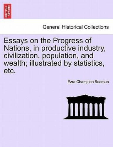 Essays on the Progress of Nations, in Productive Industry, Civilization ...
