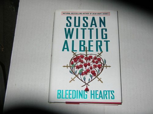 Bleeding Hearts by Susan Wittig Albert (2006, Hardcover) SIGNED 1st/1st ...