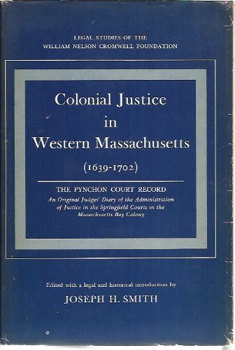 COLONIAL JUSTICE IN WESTERN MASSACHUSETTS, 1639-1702: THE By Joseph H ...