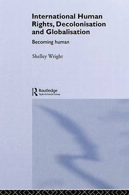 International Human Rights, Decolonisation and Globalisation: Becoming ...