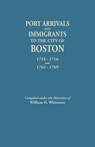 Port Arrivals and Immigrants to the City of Boston, 1715-1716 and 1762 ...