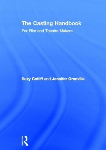 Casting Handbook : For Film and Theatre Makers by Jennifer Granville ...