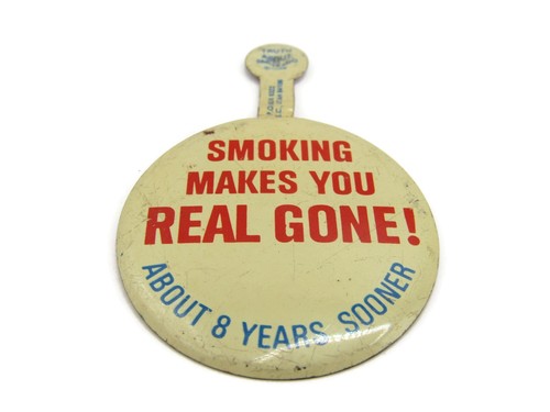 Smoking Makes You Real Gone! Pin Button Vintage Anti-Smoking | eBay