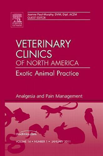 Analgesia and Pain Management, An Issue of Veterinary Clinics: Exotic ...