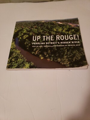 UP THE ROUGE!: PADDLING DETROIT'S HIDDEN RIVER PB book By Joel Thurtell ...