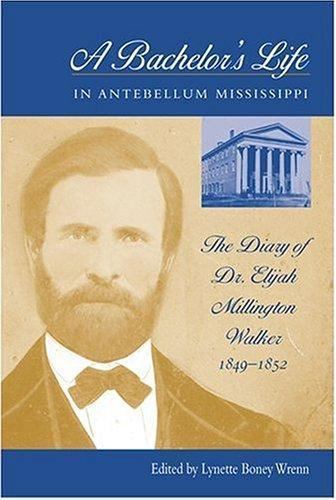 Bachelor's Life in Antebellum Mississippi : The Diary of Dr. Elijah ...