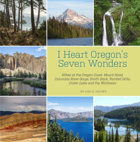 I Heart Oregon's Seven Wonders : Hikes at the Oregon Coast, Mount Hood ...