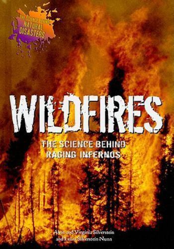 Wildfires : The Science Behind Raging Infernos by Alvin Silverstein and ...