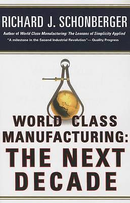 World Class Manufacturing: The Next Decade: Building Power, Strength ...