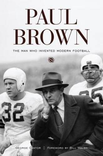 Paul Brown: The Man Who Invented Modern Football - Hardcover - GOOD ...