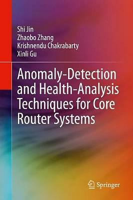 Anomaly-Detection and Health-Analysis Techniques for Core Router ...