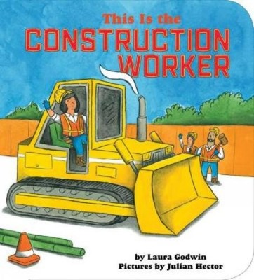 Laura Godwin This Is The Construction Worker (Board Book) (UK IMPORT ...