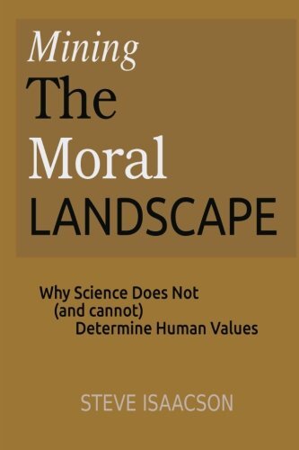 MINING THE MORAL LANDSCAPE: WHY SCIENCE DOES NOT (AND By Steve Isaacson **NEW** 9781480292680 | eBay