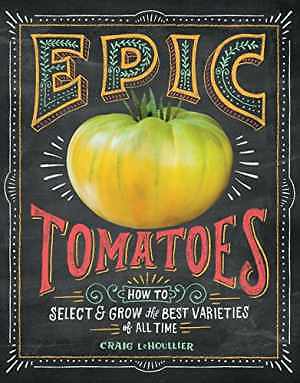 Epic Tomatoes: How to Select and - Paperback, by LeHoullier Craig ...