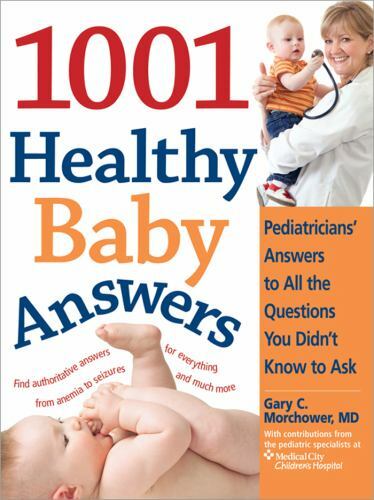 The 1001 Healthy Baby Answers: Pediatricians' Answers to All the ...