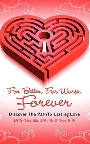 For Better, for Worse, Forever: Discover the Path to Lasting Love ...