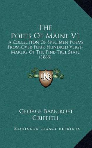 Poets of Maine V1 : A Collection of Specimen Poems from over Four ...
