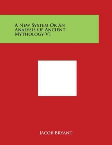 New System or an Analysis of Ancient Mythology V1 by Jacob Bryant (2014 ...