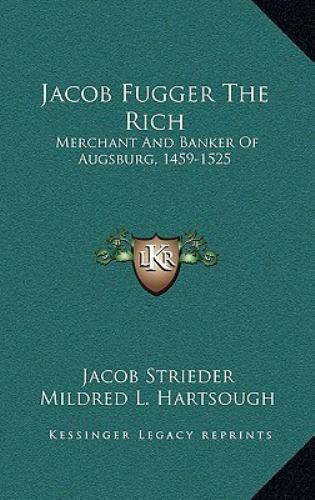 Jacob Fugger the Rich : Merchant and Banker of Augsburg, 1459-1525 by ...
