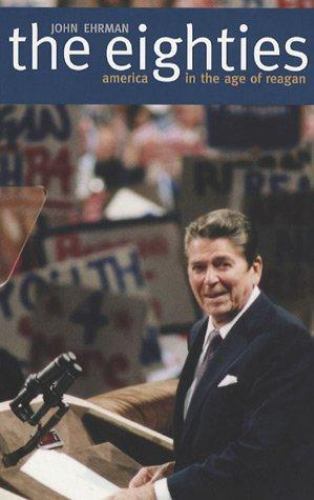 Eighties : America in the Age of Reagan by John Ehrman (2006, Perfect ...