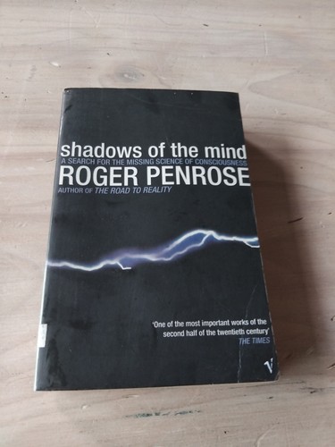 Shadows Of The Mind: A Search for the Missing Science Of Conscious ...