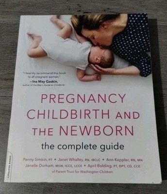 Pregnancy Childbirth & The Newborn: The Complete Guide for Expecting ...