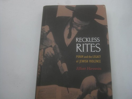 Reckless Rites: Purim and the Legacy of Jewish Violence by Elliott ...