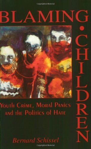 Blaming Children: Youth Crime, Moral Panics and the Politics of Hate by ...