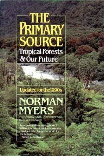Primary Source : Tropical Forests and Our Future by Norman Myers (1992 ...