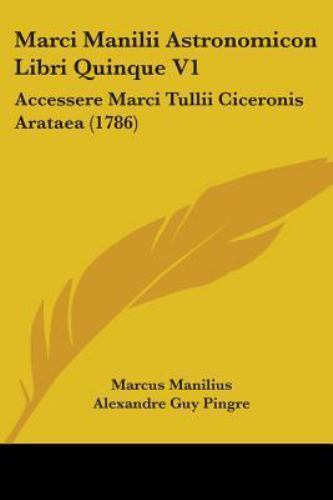 Marci Manilii Astronomicon Libri Quinque V1 : Accessere Marci Tullii ...