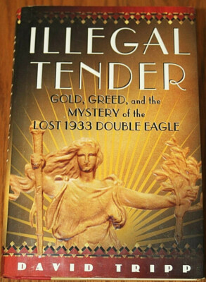 Illegal Tender / Gold, Greed & the Mystery of the Lost 1933 Double ...